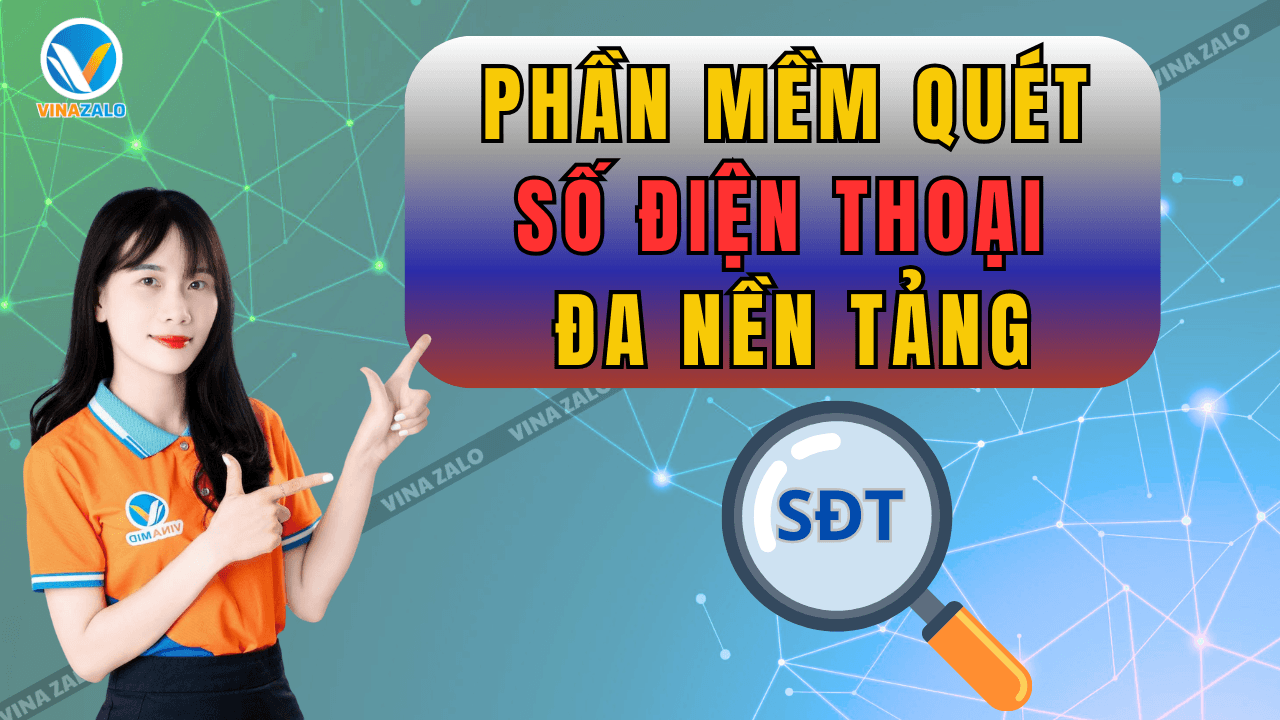 Top 1 phần mềm quét số điện thoại đa nền tảng